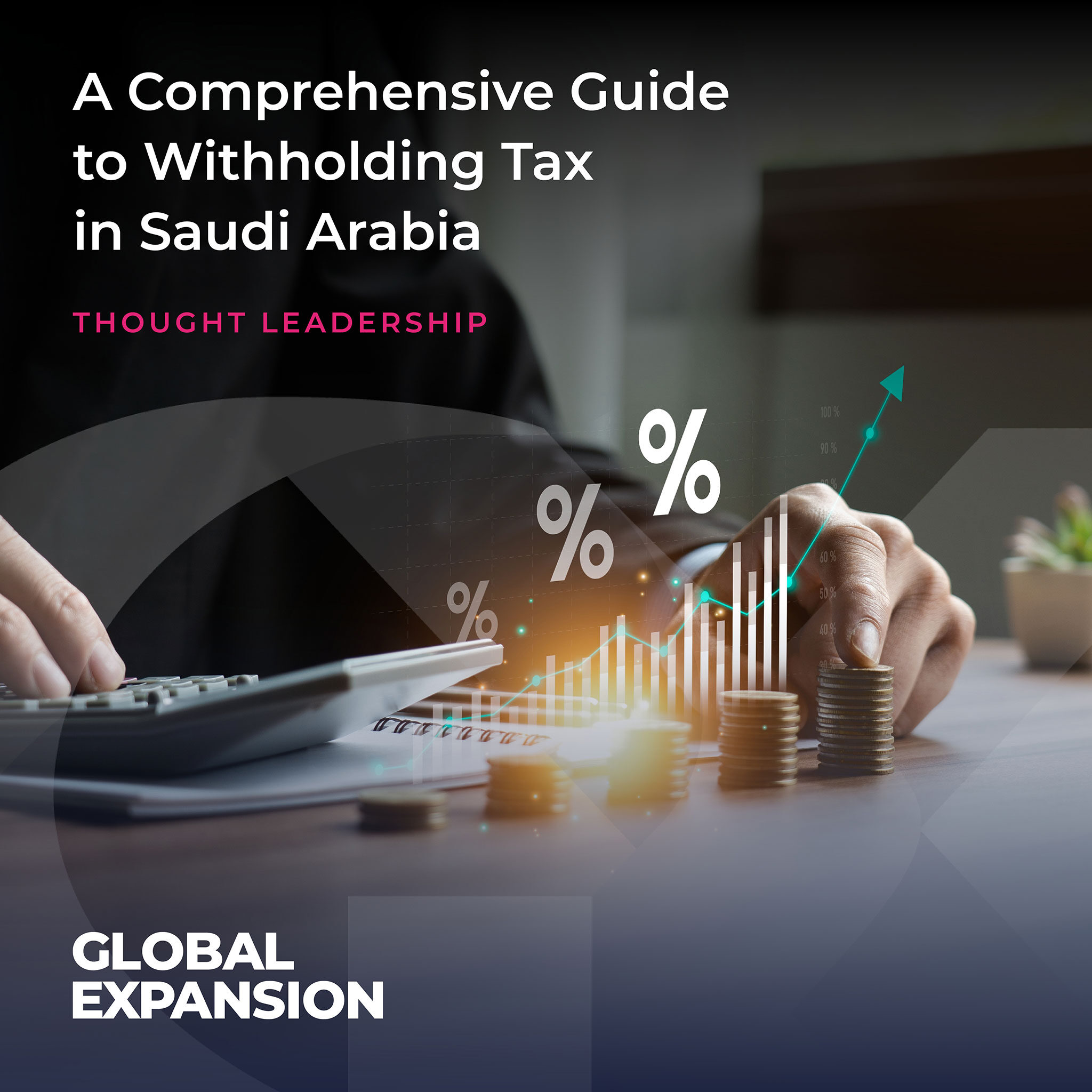 A Comprehensive Guide to Withholding Tax in Saudi Arabia